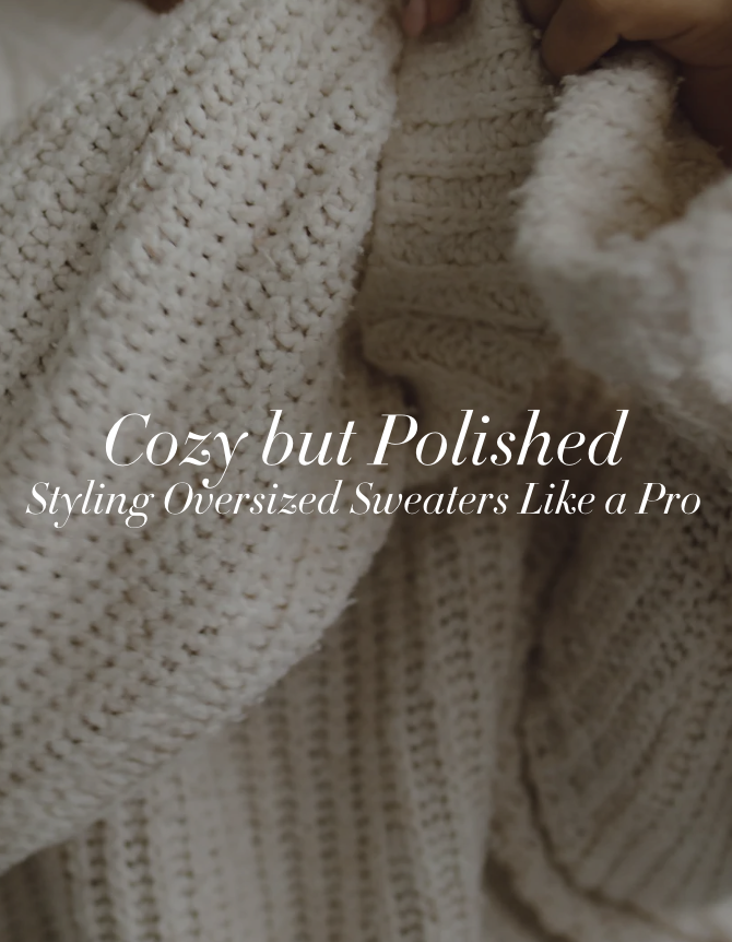 Cozy but Polished: Styling Oversized Sweaters Like a Pro - Officially HER